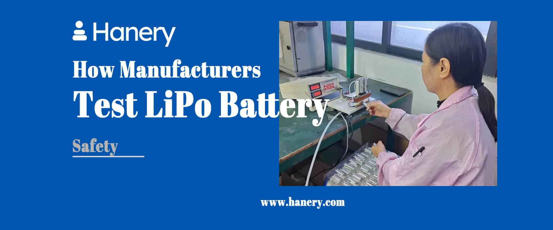 How Manufacturers Test LiPo Battery Safety - Hanery